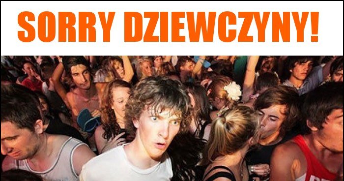 Sorry dziewczyny! memy, gify i śmieszne obrazki facebook, tapety ...