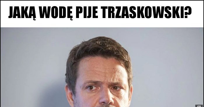 Jaką wodę pije Trzaskowski? memy, gify i śmieszne obrazki facebook ...