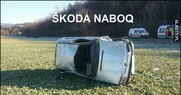 Skoda Naboq leży na boku dosłownie memy, gify i śmieszne obrazki ...