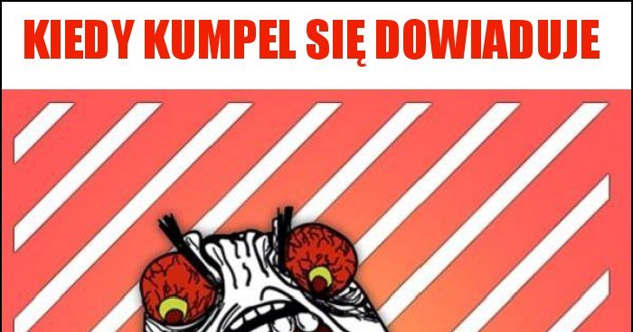 Kiedy kumpel się dowiaduje memy, gify i śmieszne obrazki facebook, tapety, demotywatory zdjęcia