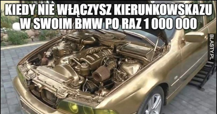 Kiedy nie włączysz kierunkowskazu w swoim BMW po raz milionowy i ...