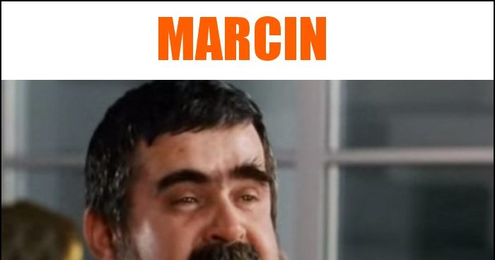 Marcin memy, gify i śmieszne obrazki facebook, tapety, demotywatory zdjęcia