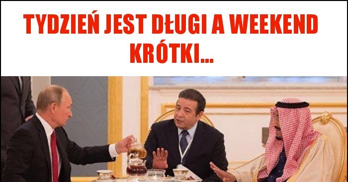 Tydzień jest długi a weekend krótki... memy, gify i śmieszne obrazki ...