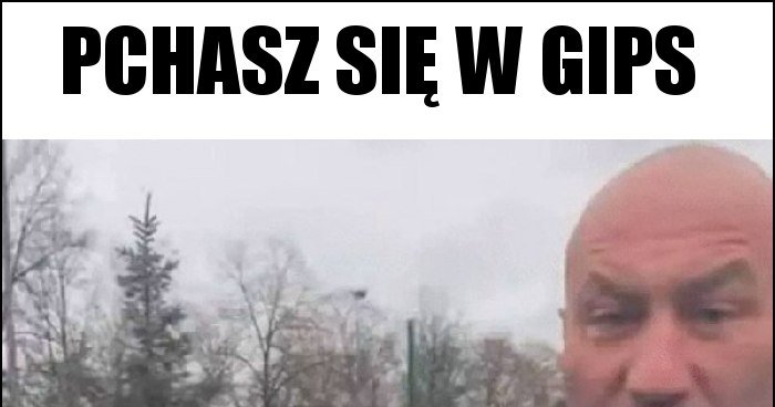 Pchasz się w gips memy, gify i śmieszne obrazki facebook, tapety ...