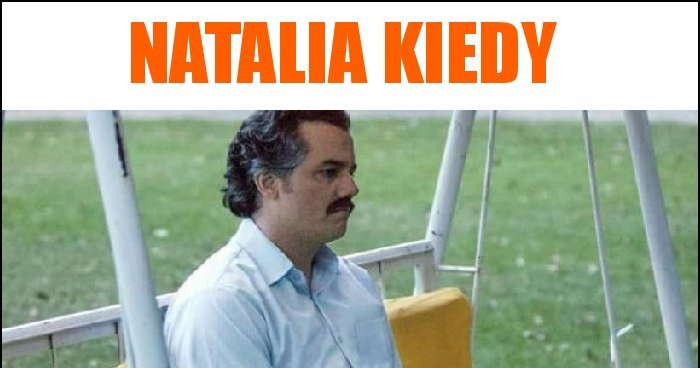 Natalia kiedy memy, gify i śmieszne obrazki facebook, tapety ...