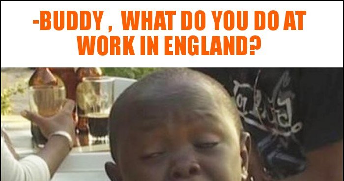 -Buddy , what do you do at work in England? memy, gify i śmieszne ...