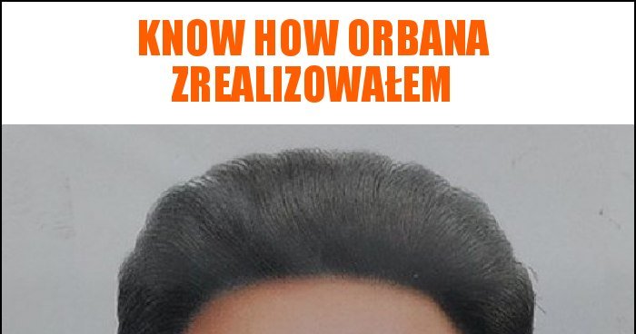 Know How Orbana zrealizowałem memy, gify i śmieszne obrazki facebook ...