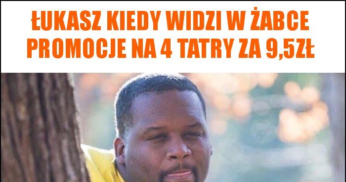 Łukasz kiedy widzi w żabce promocje na 4 Tatry za 9,5zł memy, gify i ...