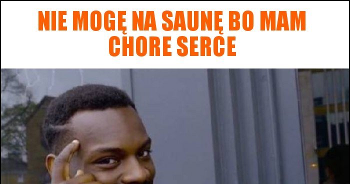 Nie mogę na saunę bo mam chore serce memy, gify i śmieszne obrazki ...