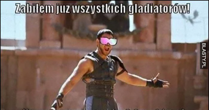 Gladiator: zabiłem już wszystkich gladiatorów, kogo teraz wystawisz ...