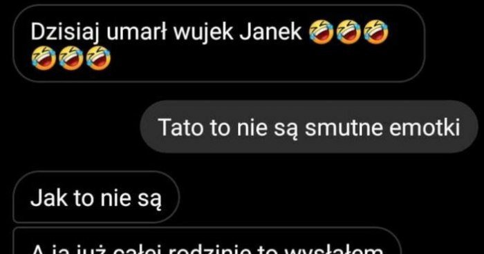 Dzisiaj umarł wujek Janek emotki śmiechu, tato to nie są smutne emotki ...