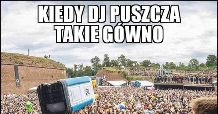 Kiedy DJ puszcza takie gówno, że aż niesiecie mu toitoia memy, gify i ...