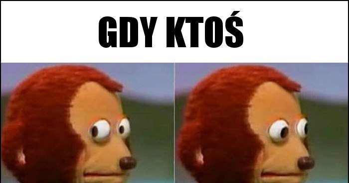 Gdy ktoś memy, gify i śmieszne obrazki facebook, tapety, demotywatory ...