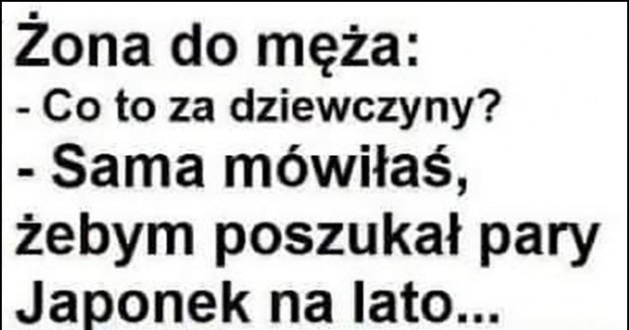 Żona do męża: co to za dziewczyny, sama mówiłaś, żebym poszukał pary ...