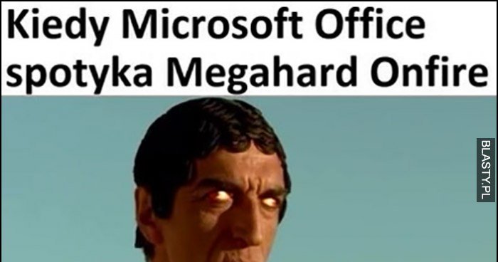 Kiedy Microsoft Office spotyka Megahard Onfire memy, gify i śmieszne ...