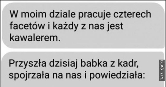 W moim dziale pracuje czterech facetów i każdy jest kawalerem, przyszła ...