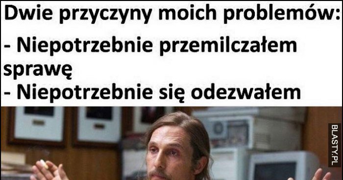 Dwie przyczyny moich problemów: niepotrzebnie przemilczałem sprawę lub ...