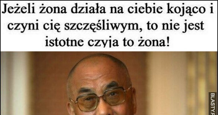 Jeżeli żona działa na ciebie kojąco i czyni cię szczęśliwym to nie jest ...