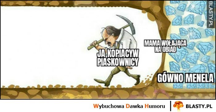 Ja kopiący w piaskownicy, mama wołająca na obiad, gówno menela prawie ...