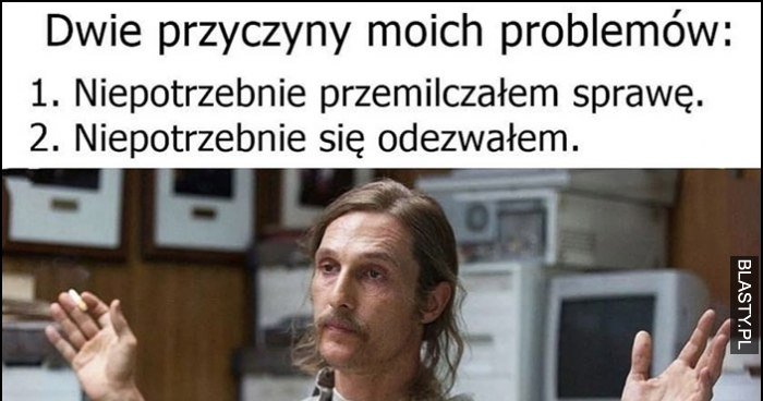Dwie przyczyny moich problemów: niepotrzebnie przemilczałem sprawę lub ...