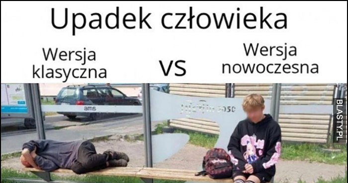 Upadek człowieka wersja klasyczna żul menel vs wersja nowoczesna ...