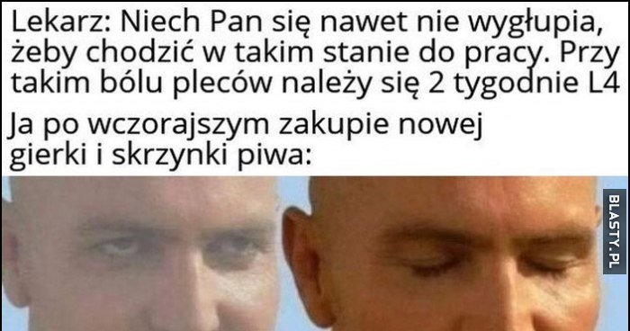 Lekarz: 2 tygodnie na L4, ja po wczorajszym zakupie nowej gierki i ...