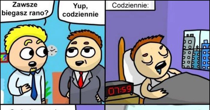 Zawsze biegasz rano? Tak codzienni,e o nie zaspałem, biegnie komiks ...