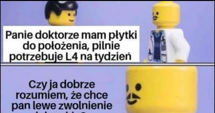 Panie doktorze mam płytki do położenia potrzebuję L4 na tydzień, chce ...