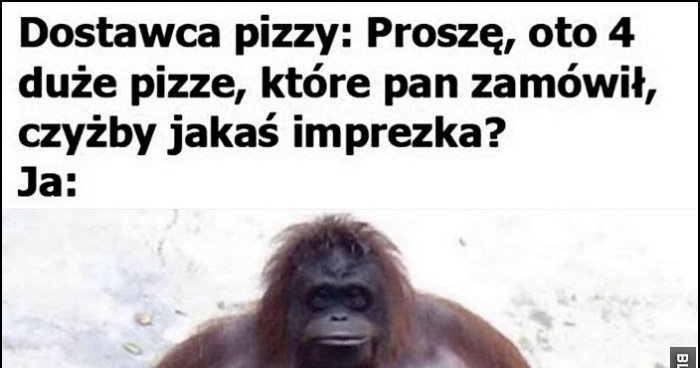 Dostawca pizzy: proszę oto 4 duże pizze, które pan zamówił, czyżby ...