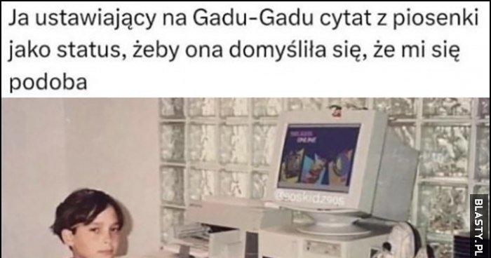 Ja ustawiający status na GG Gadu-Gadu cytat z piosenki jako status ...