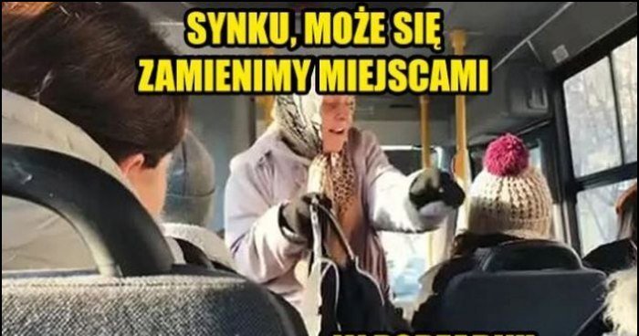 Babcia w autobusie: synku może zamienimy się miejscami, ty ogarnij ...