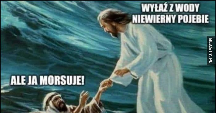 Jezus: wyłaź z wody niewierny pojebie, ale ja morsuję memy, gify i ...