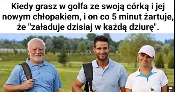 Kiedy grasz w golfa ze swoją córką i jej nowym chłopakiem i on co 5 ...