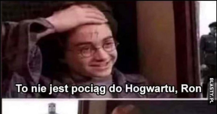 To nie jest pociag do Hogwartu, Ron. Harry Potter dwa pioruny na czole ...