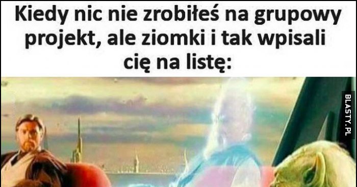 Kiedy nic nie zrobiłeś na grupowy projekt, ale ziomki i tak wpisali cię ...