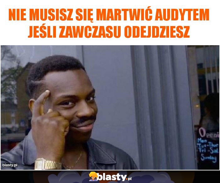 Nie musisz się martwić audytem jeśli zawczasu odejdziesz memy, gify i ...